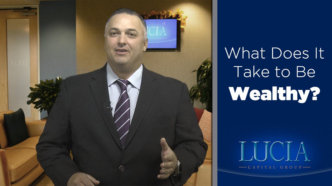 What Does It Take to Be Wealthy? » Lucia Capital Group