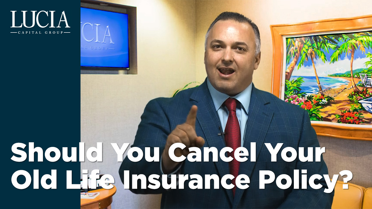 Should You Cancel Your Old Life Insurance Policy? » Lucia Capital Group